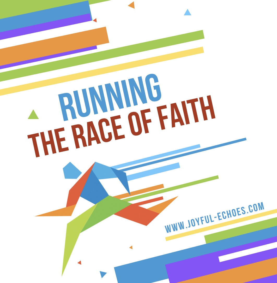 Running the Race of Faith – Joyful-Echoes