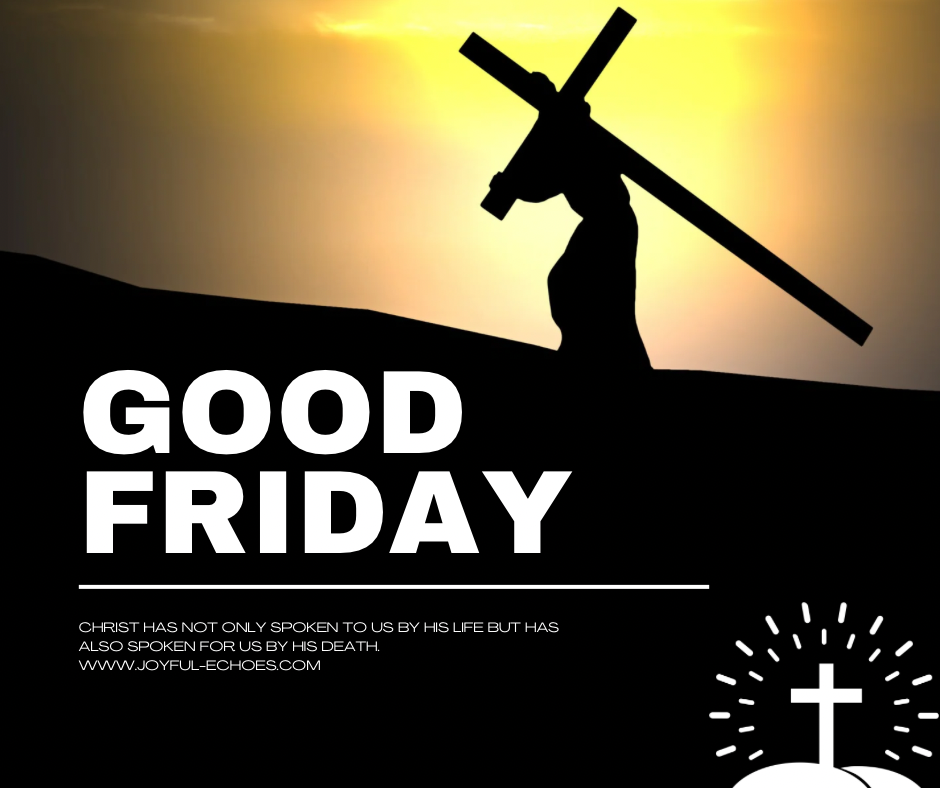 Good Friday: Reflecting on the Sacrifice of Jesus – Joyful-Echoes